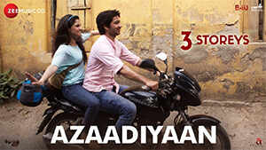 3 Storeys | Song - Azaadiyaan