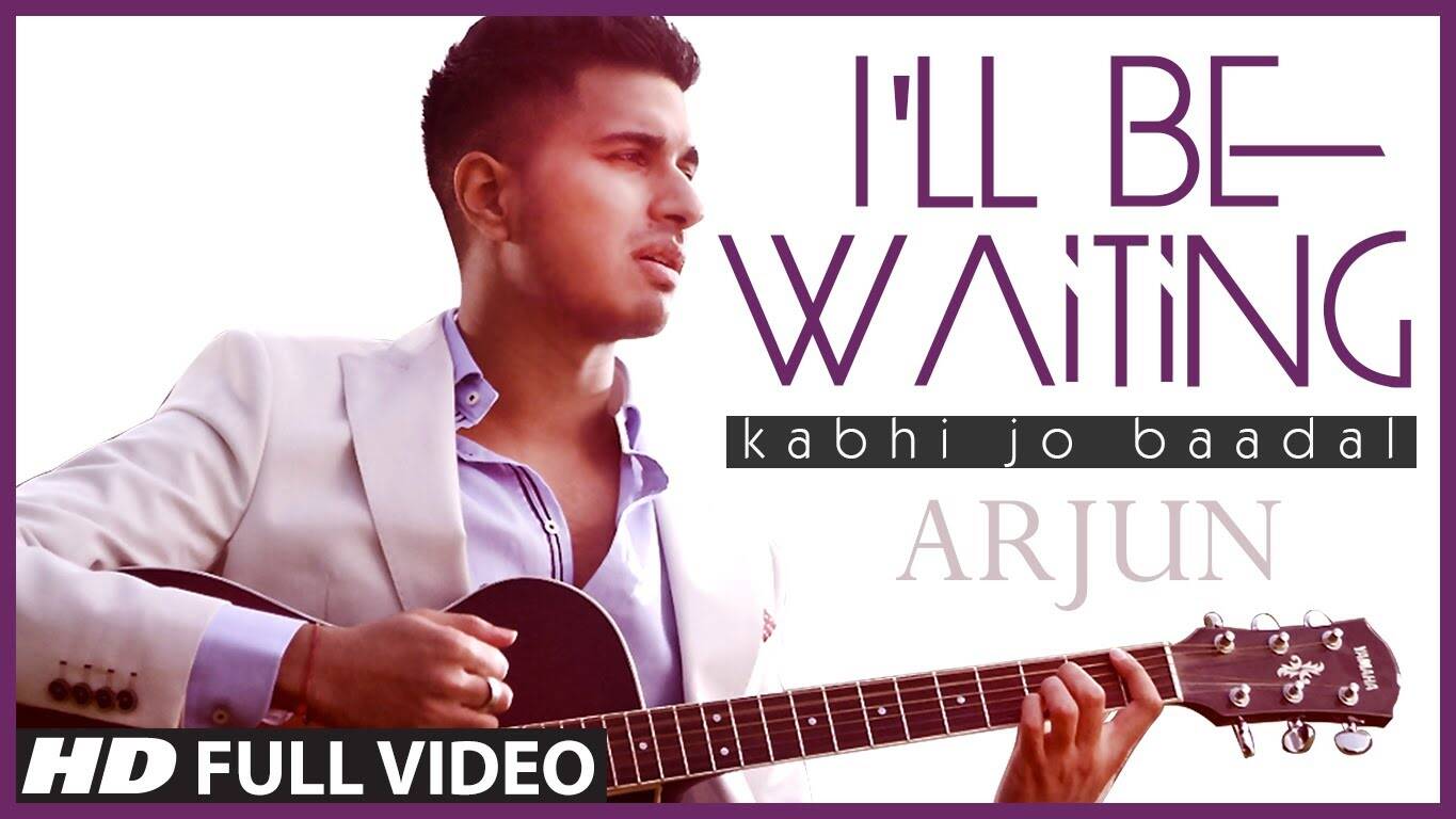 Hindi Song I'll Be Waiting (Kabhi Jo Baadal) Sung By Arjun Feat.Arijit ...