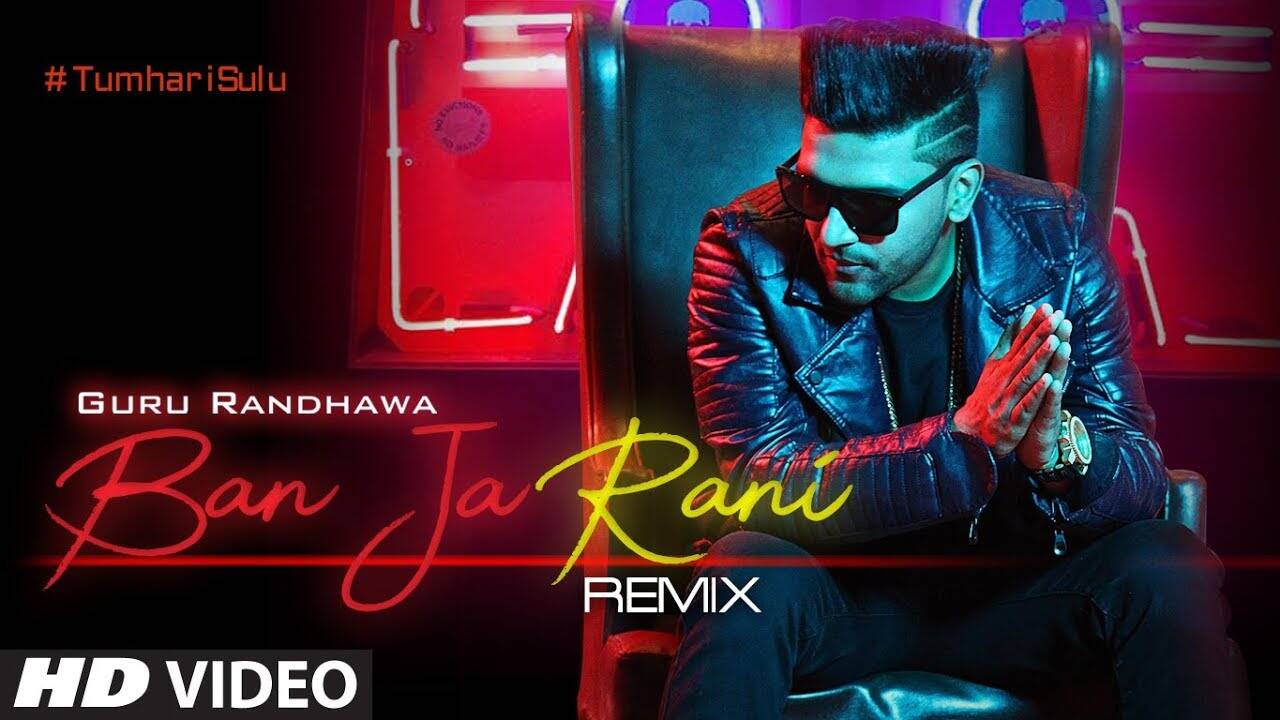 Hindi Song Ban Ja Rani (Remix) Sung By Guru Randhawa