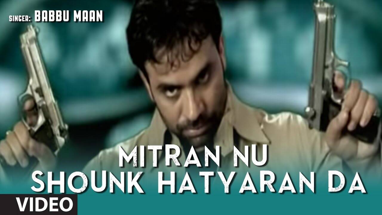 Punjabi Song Mitran Nu Shounk Hatyaran Da Sung By Babbu Maan