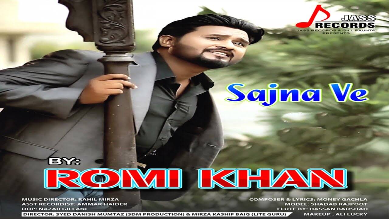 Latest Punjabi Song Sajna Ve Sung By Romi Khan