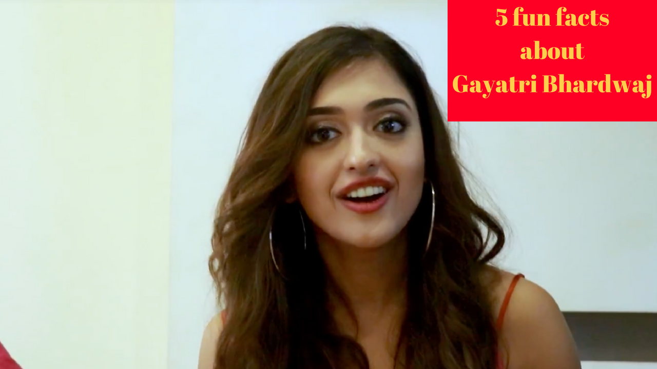 5 fun facts about Gayatri Bhardwaj