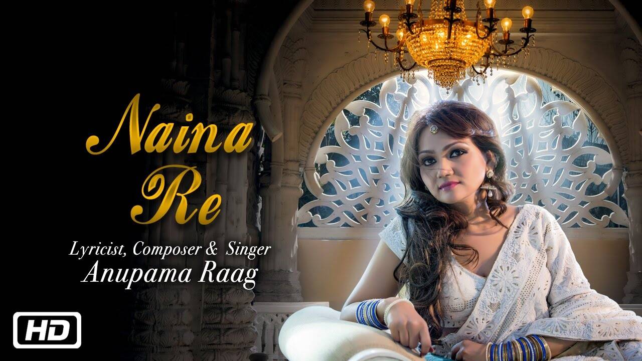 Hindi Song Naina Re Sung By Anupama Raag