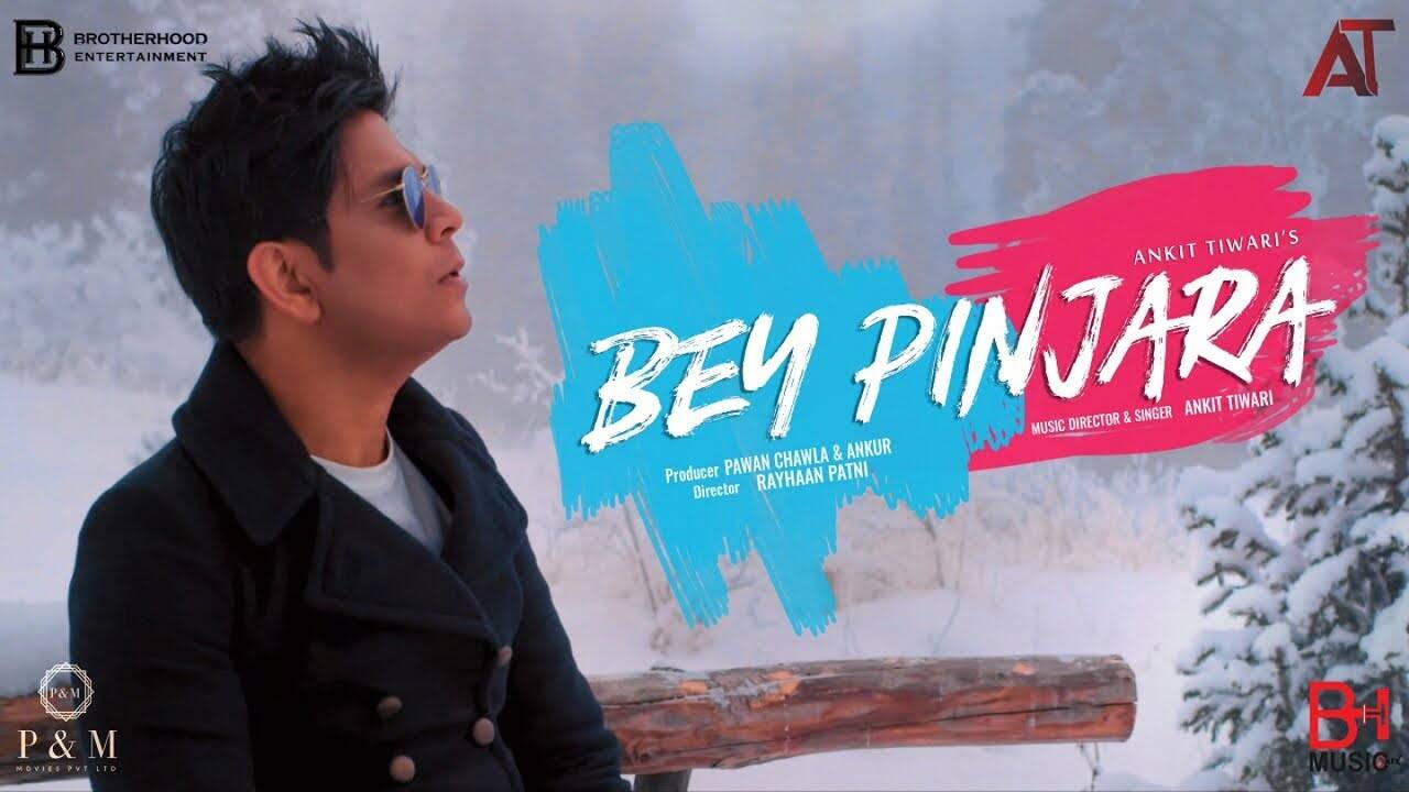 Latest Hindi Song Bey Pinjara Sung By Ankit Tiwari