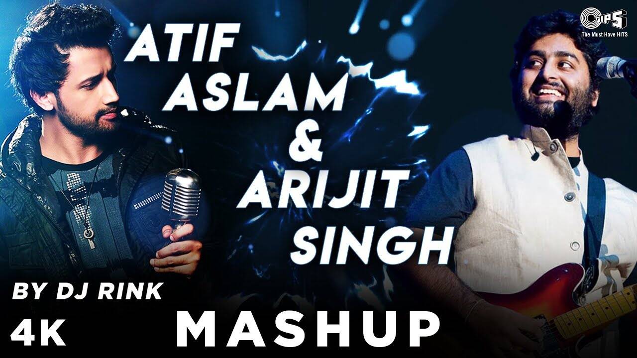 Atif Aslam & Arijit Singh Mashup By DJ Rink