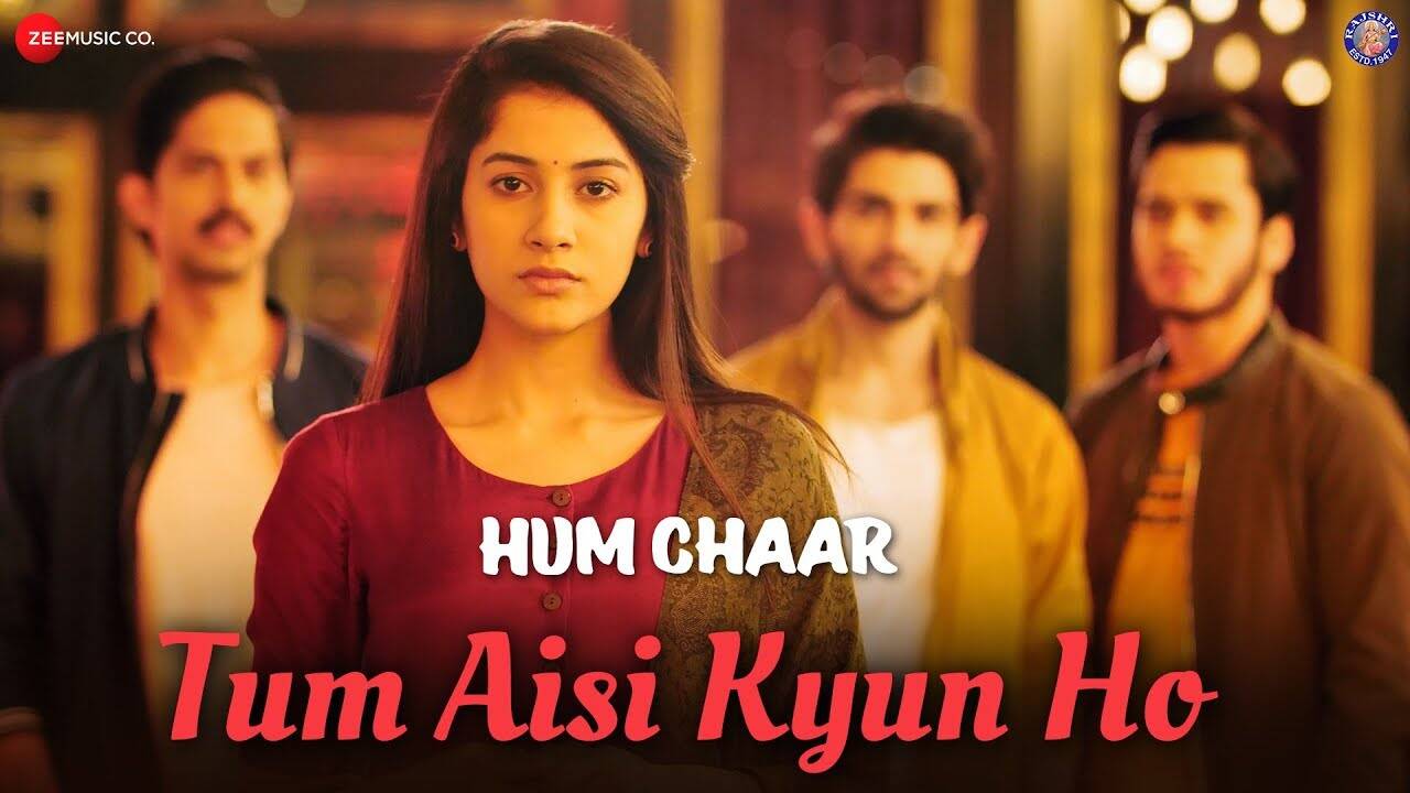 Hum Chaar | Song - Tum Aisi Kyun Ho