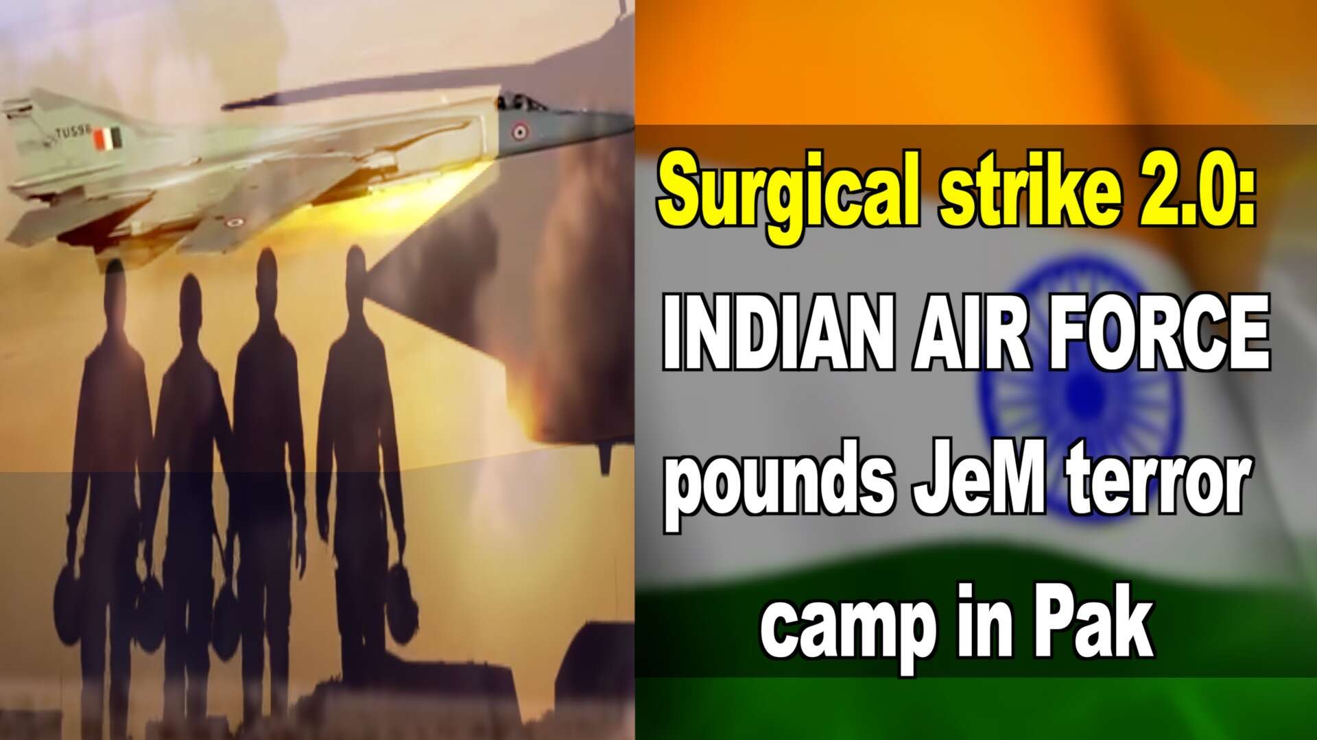 Surgical strike 2.0: Indian Air Force pounds JeM terror camp in Pak