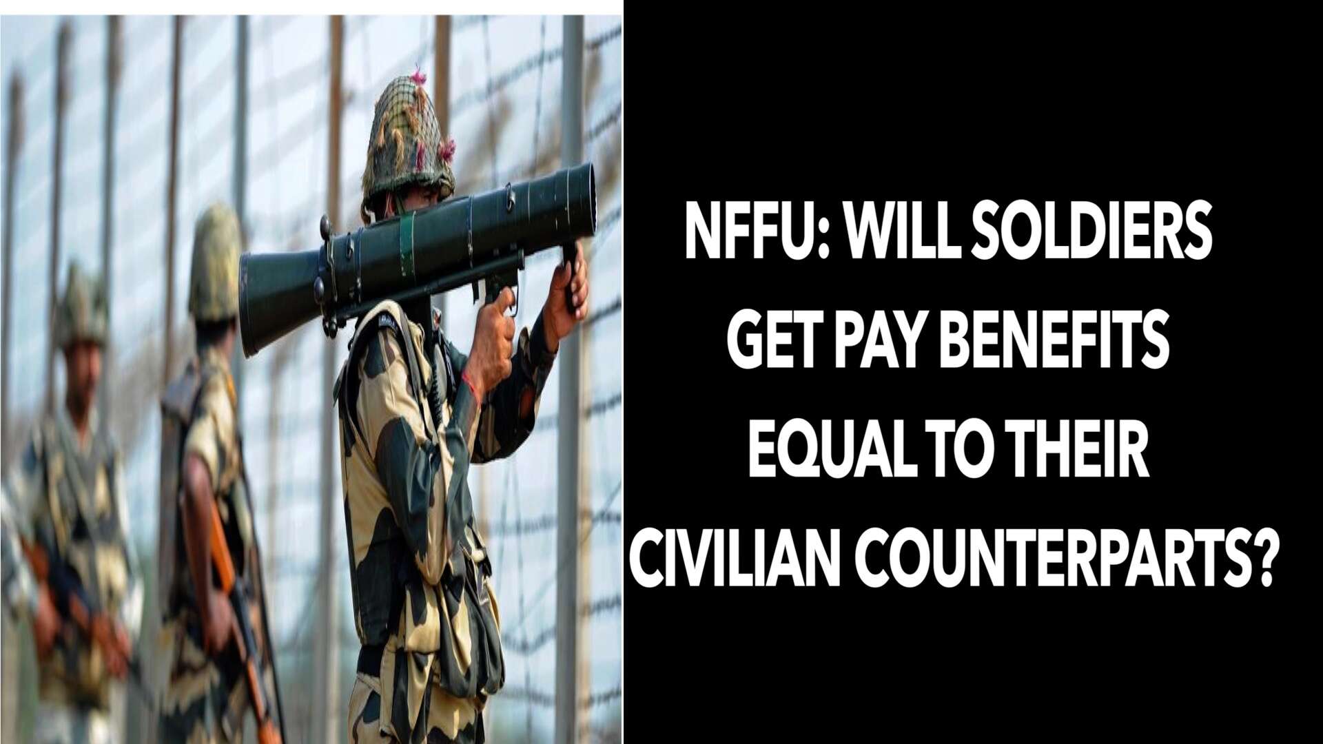NFFU: Will soldiers get pay benefits equal to their civilian counterparts?