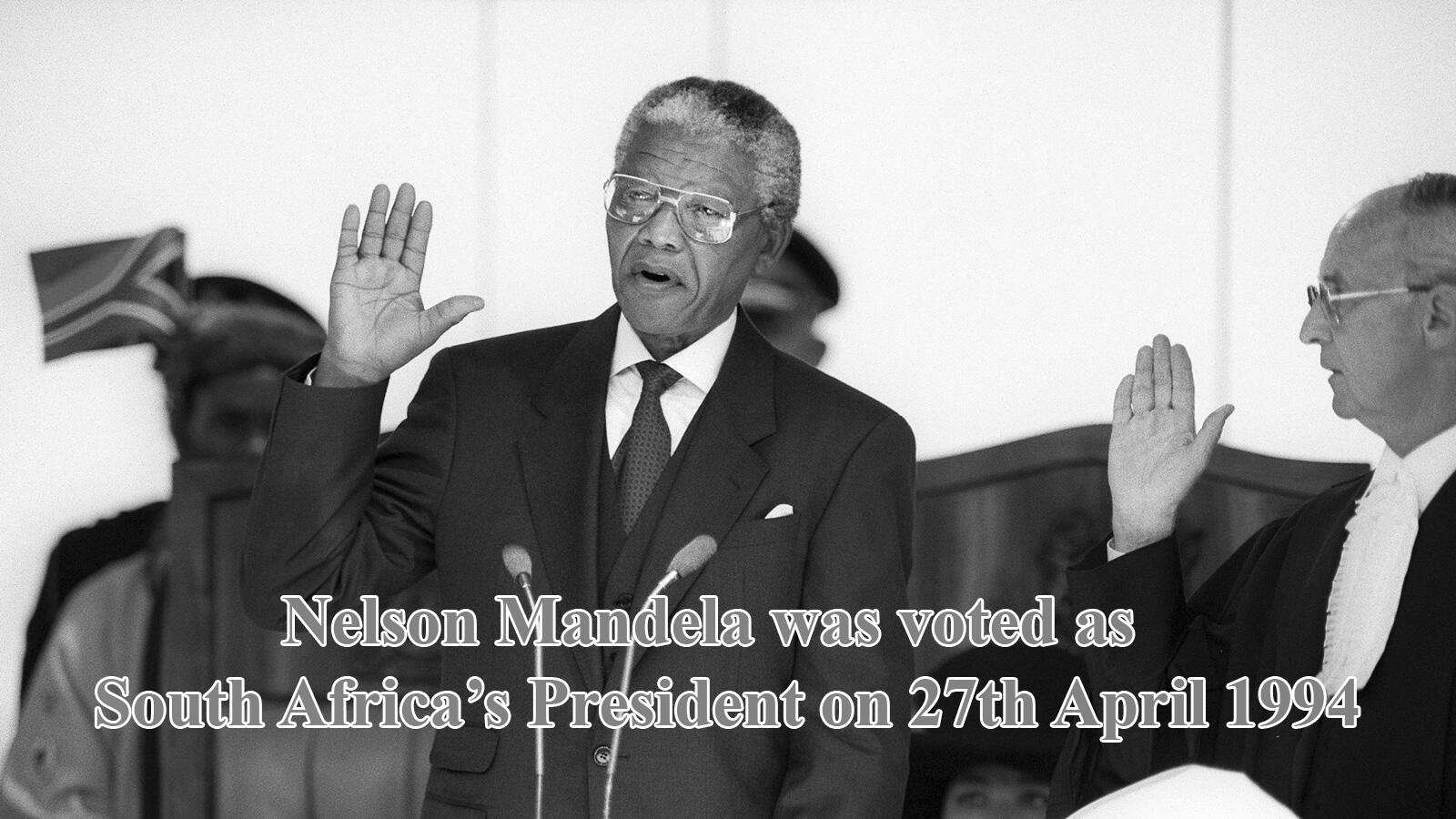 Nelson Mandela was voted as South Africa's President on 27th April 1994