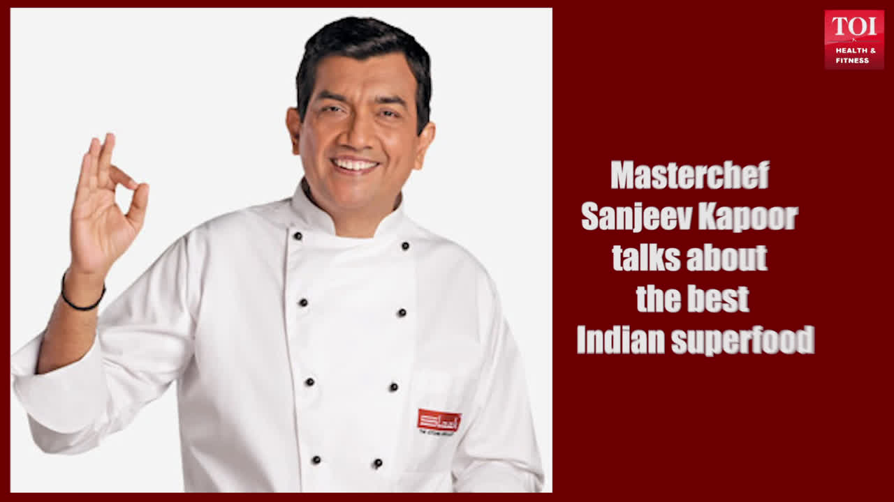 Masterchef Sanjeev Kapoor talks about the best Indian superfood