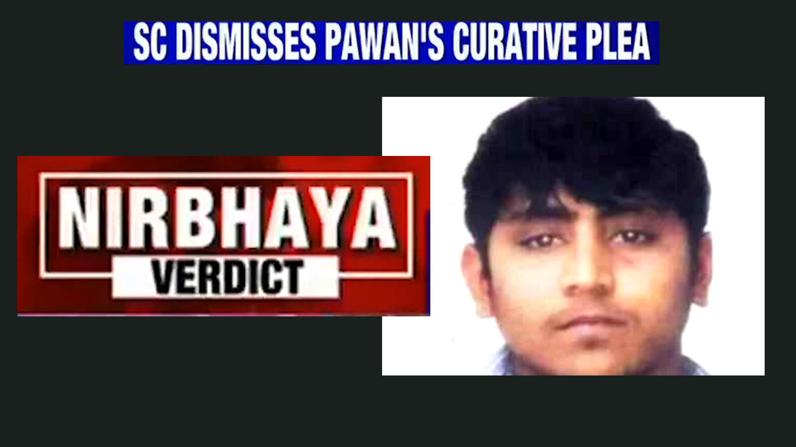 Nirbhaya case: Supreme Court rejects convict Pawan Gupta's curative ...