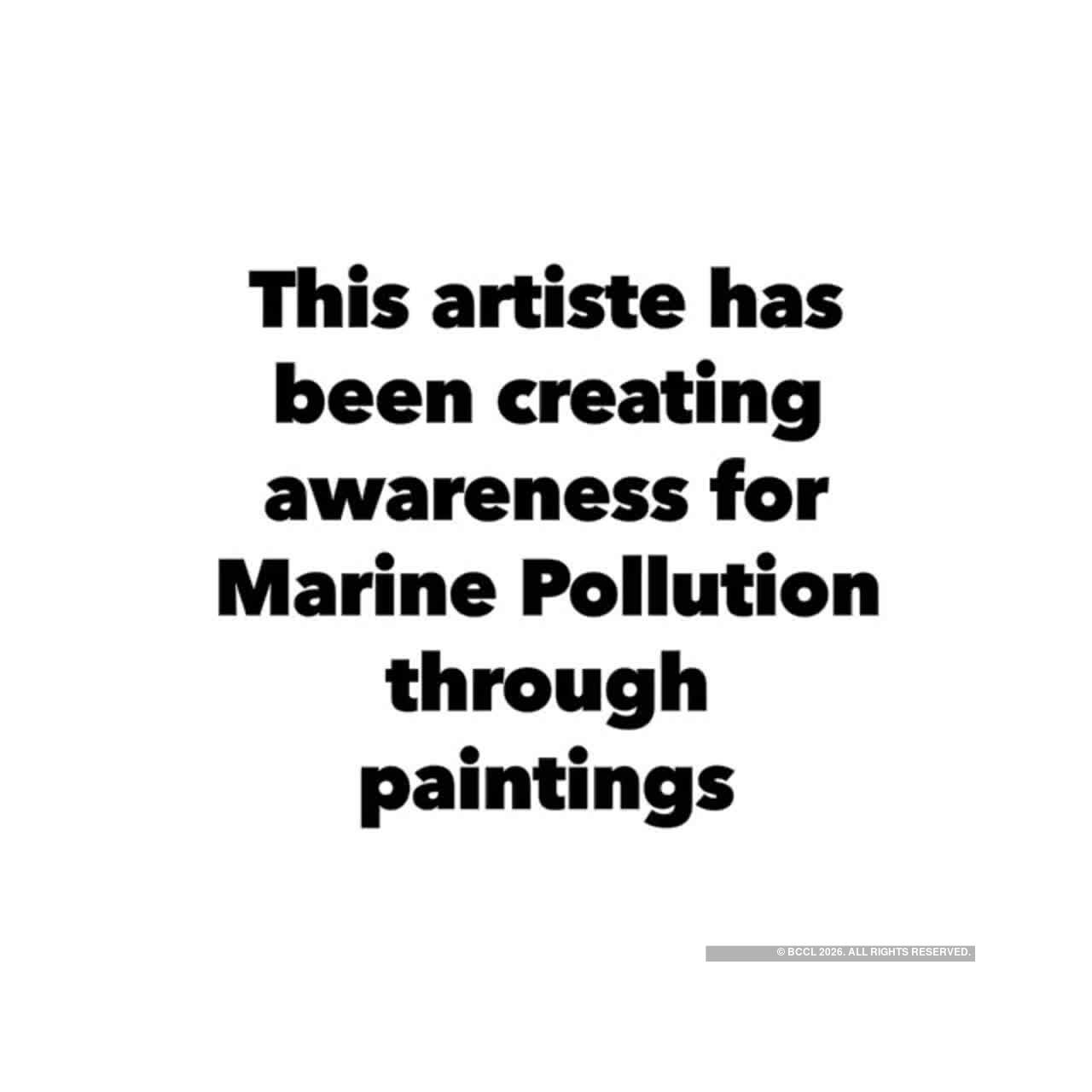 marine: This artiste has been creating awareness for Marine Pollution ...