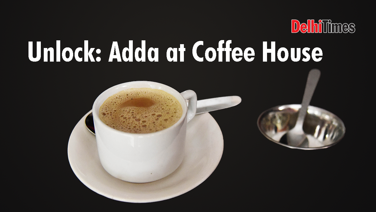 Unlock: Delhi's adda at Coffee House