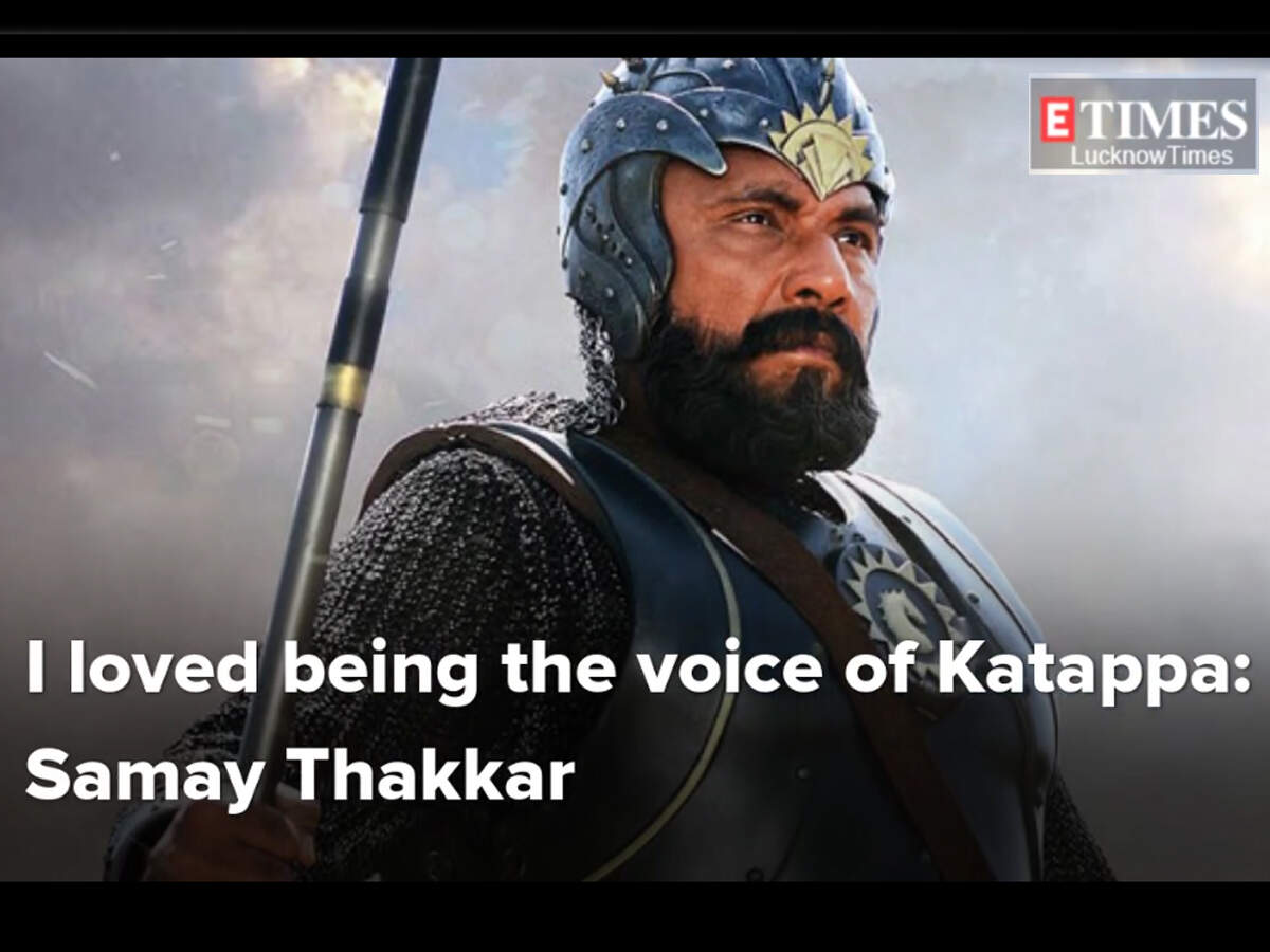 I loved being the voice of Katappa: Samay Thakkar