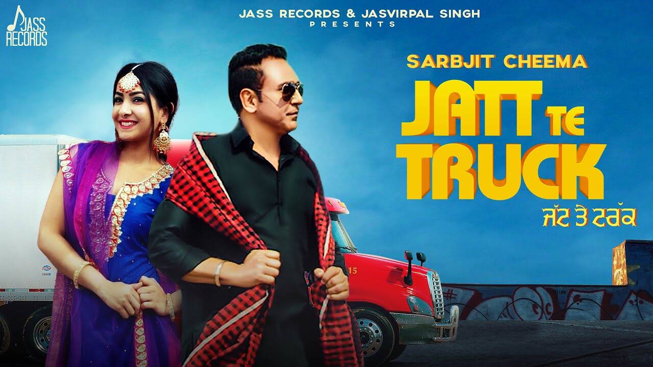 Watch New Punjabi Song Music Video - 'Jatt Te Truck' Sung By Sarbjit Cheema
