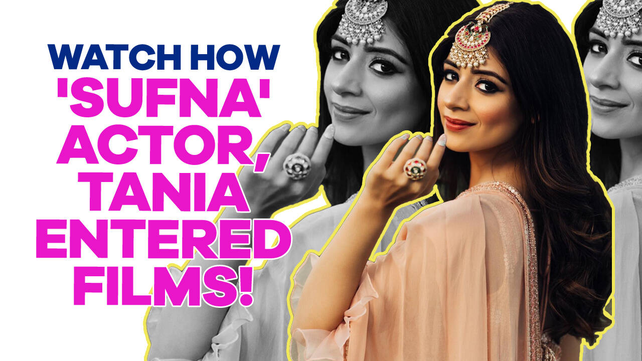 This is how 'Sufna' actor, Tania entered films!