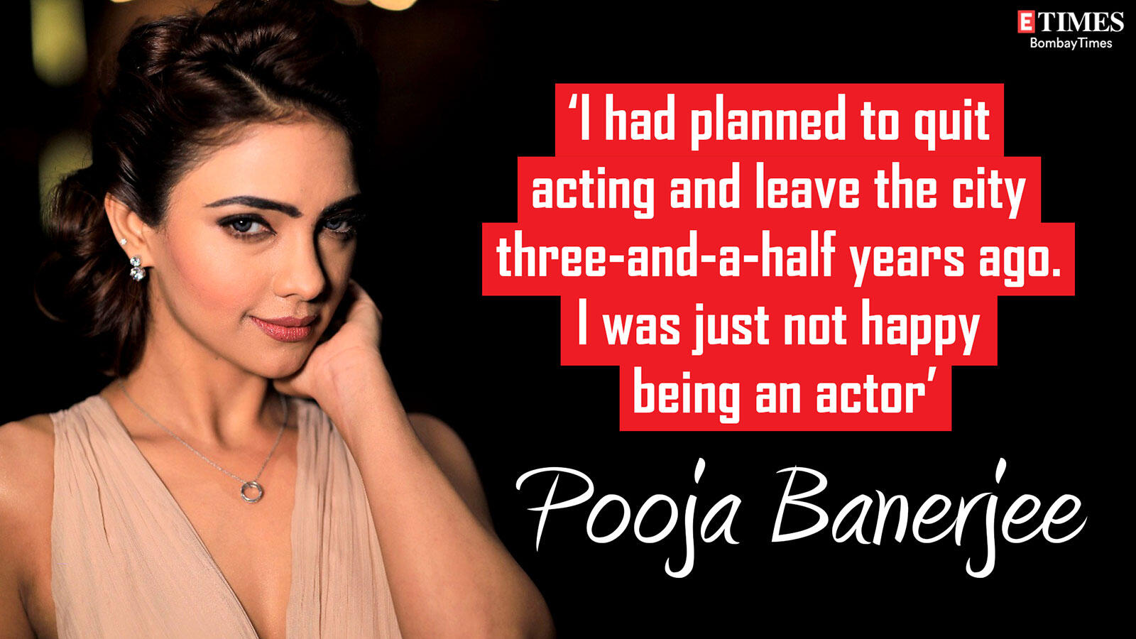 Pooja Banerjee: I had planned to quit acting and leave the city a few ...
