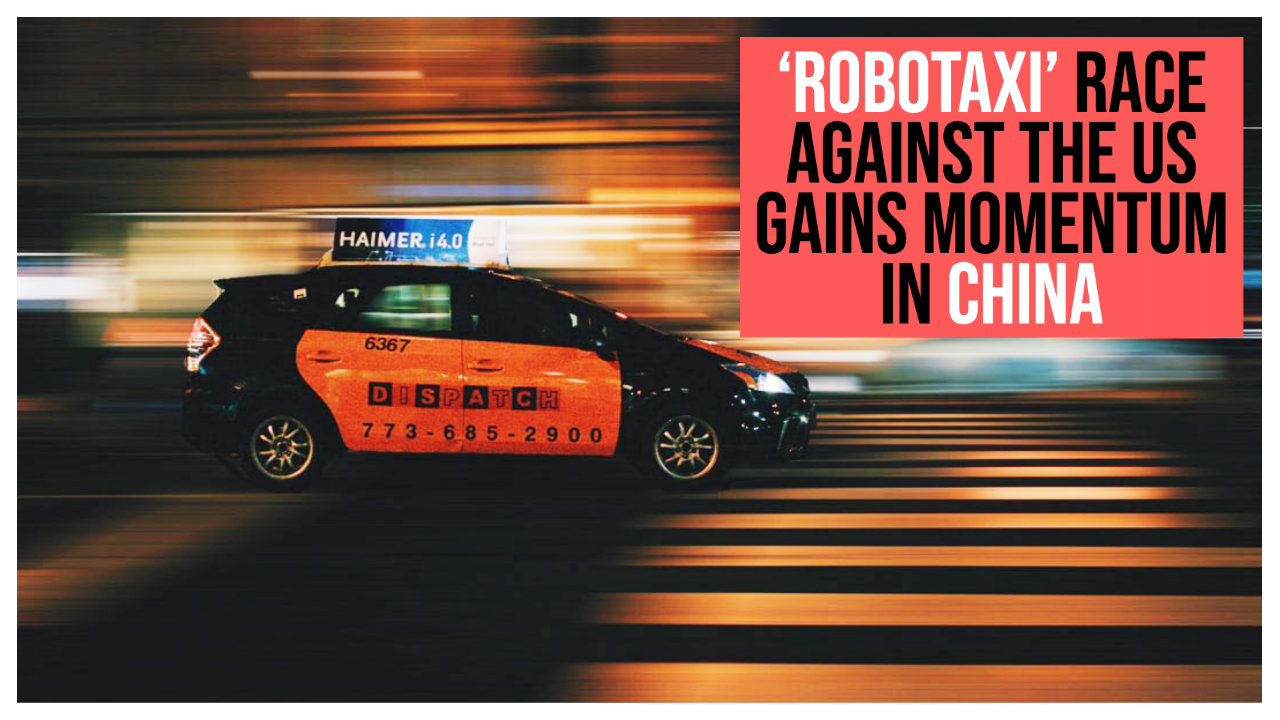 ‘Robotaxi’ race against the US gains momentum in China