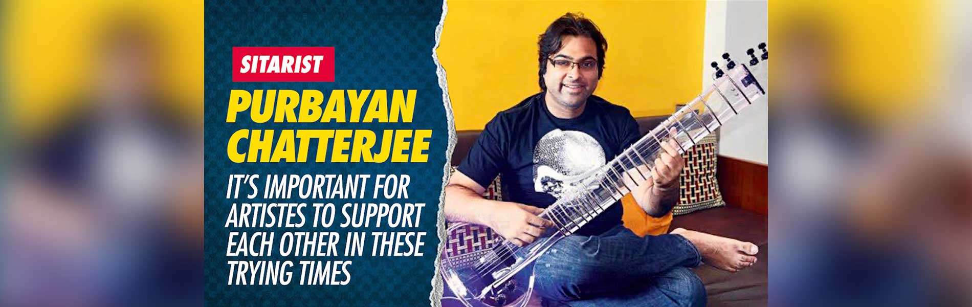 Sitarist Purbayan Chatterjee: It’s important for artistes to support ...