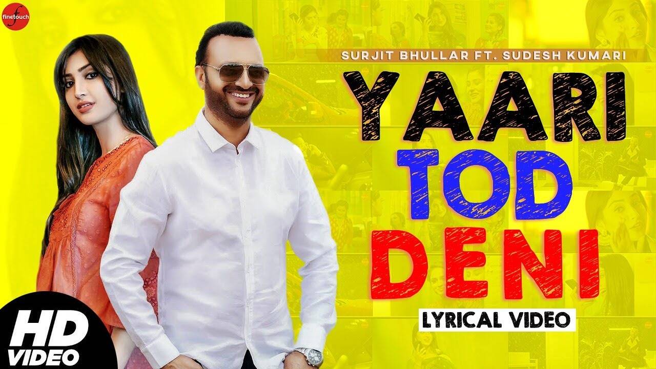 Watch New 2020 Punjabi Song Lyrical 'Yaari Tod Deni' Sung By Surjit Bhullar Ft. Sudesh Kumari