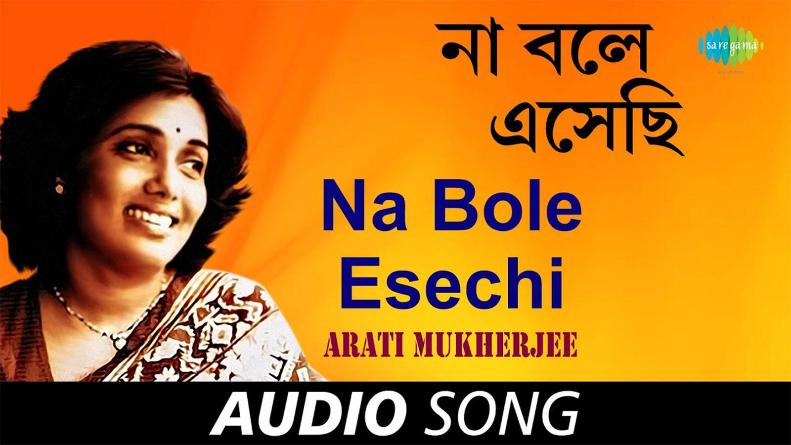 Listen to Popular Bengali Song - 'Na Bole Esechhi' Sung By Arati Mukherjee