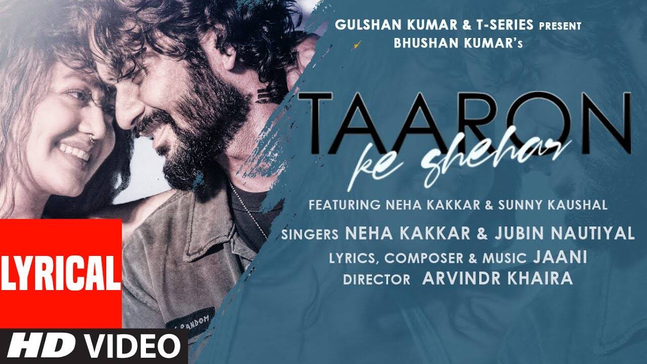 Taaron Ke Shehar Lyrical Song: Neha Kakkar, Sunny Kaushal | Jubin ...