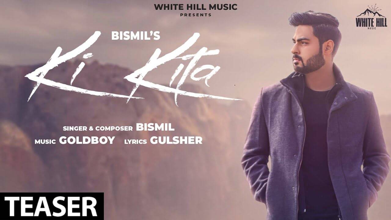 Check Out New Punjabi Song Music Video - 'Ki Kita' (Teaser) Sung By Bismil