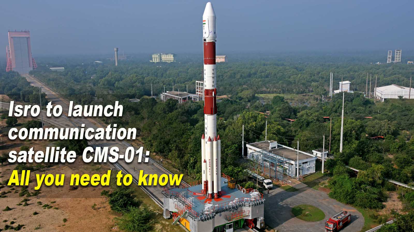 Isro to launch communication satellite CMS-01: All you need to know