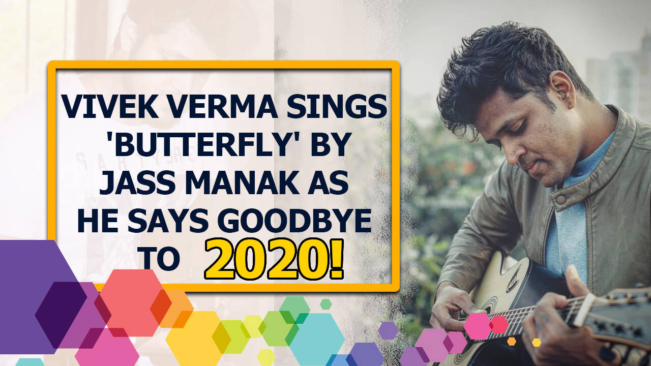 Vivek Verma sings 'Butterfly' by Jass Manak as he says goodbye to 2020