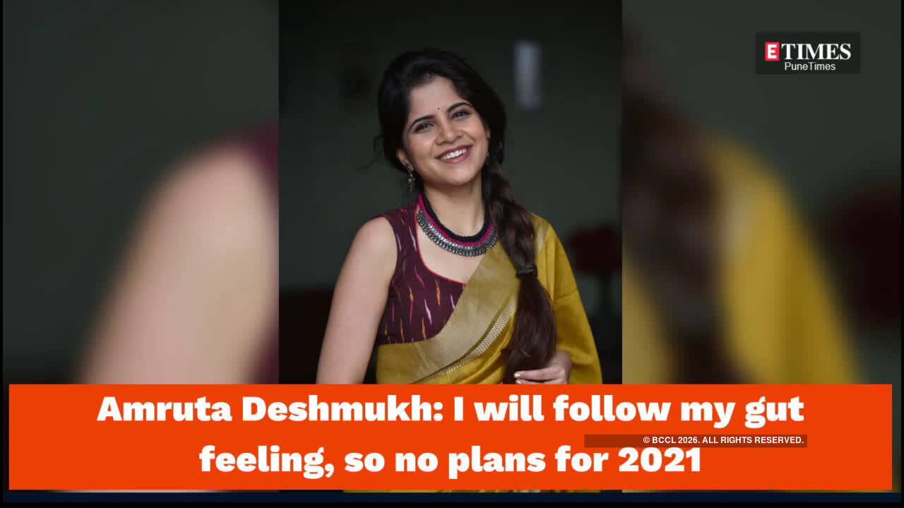actress: Amruta Deshmukh : I will follow my gut feeling, so no plans ...