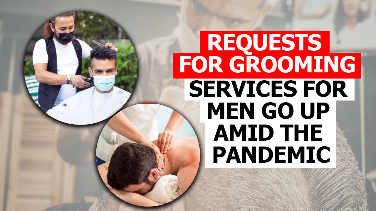 Requests for grooming services for men go up amid the pandemic