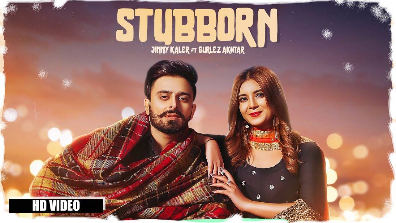 Check Out Latest Punjabi Song Music Video - 'Stubborn' Sung By Jimmy ...