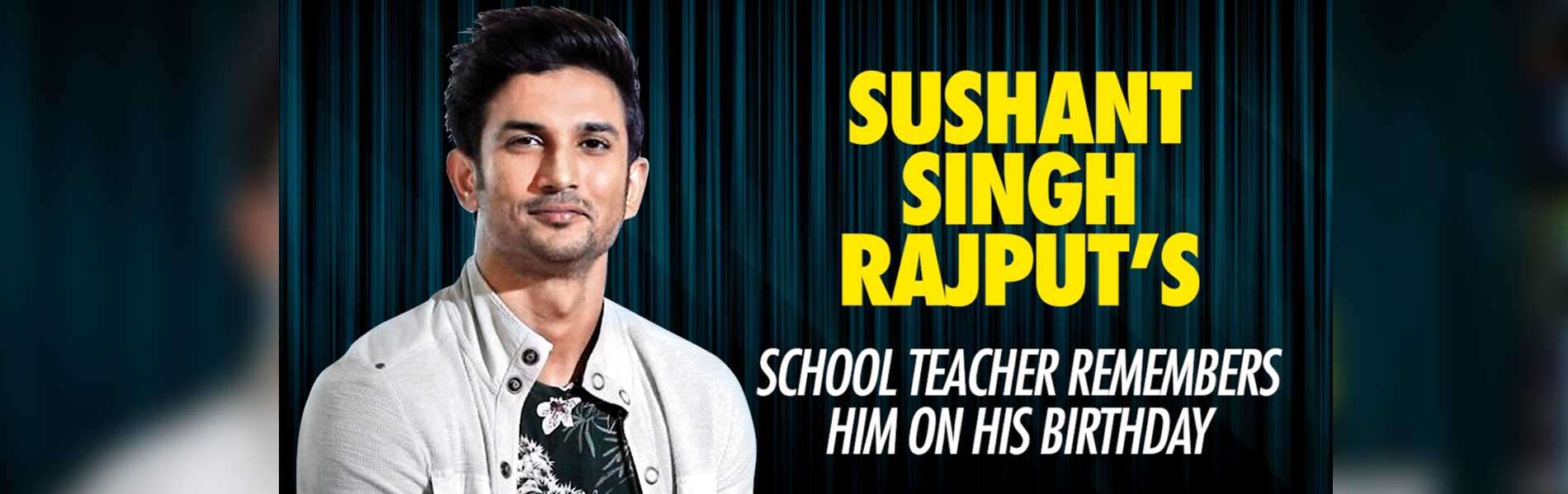 Sushant Singh Rajput's school teacher remembers him on his birthday