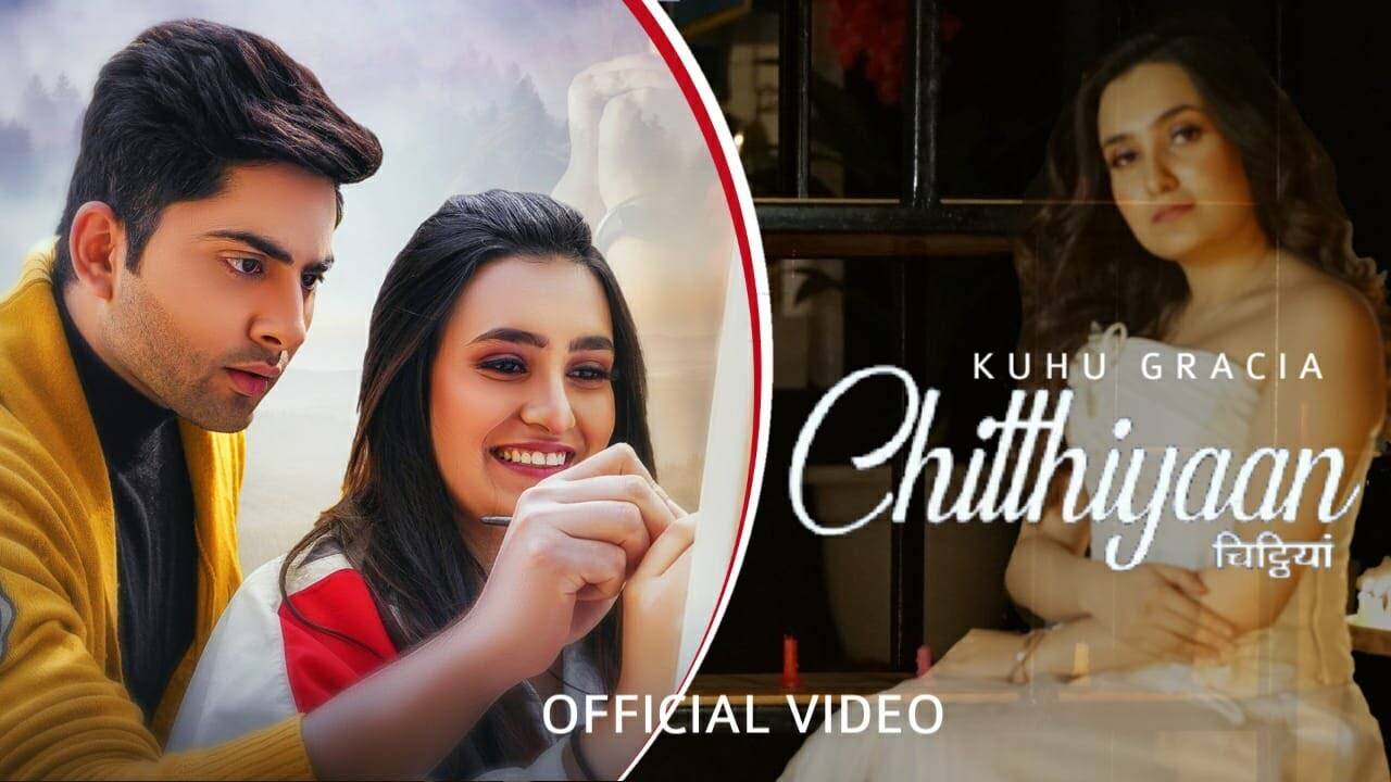 Check Out New Hindi Song Music Video - 'Chitthiyaan' Sung By KuHu Gracia