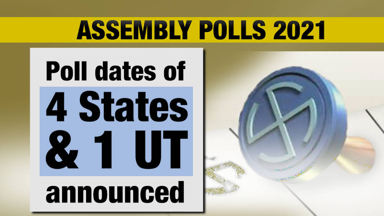 Assembly elections 2021: Poll dates of 4 States & 1 UT announced
