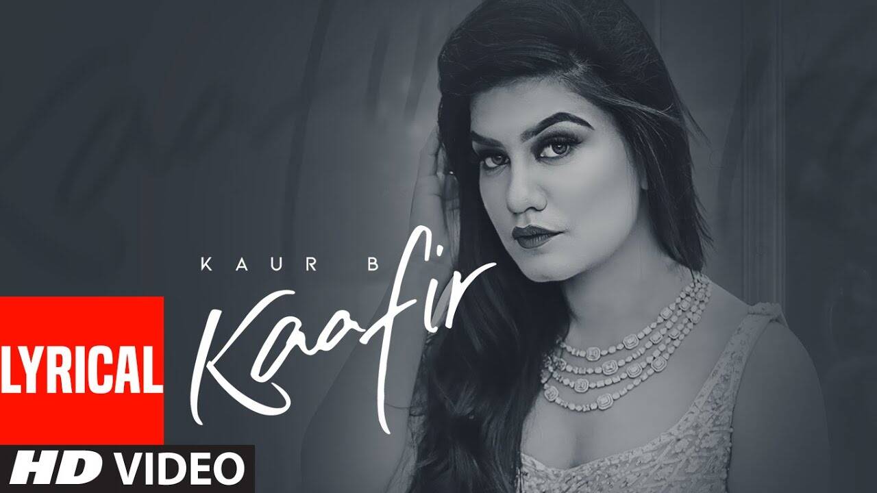 Watch New Punjabi Song Music Video - 'Kaafir' (Lyrical) Sung By Kaur B