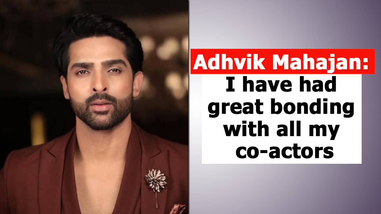 Adhvik Mahajan: I have had great bonding with all my co-actors