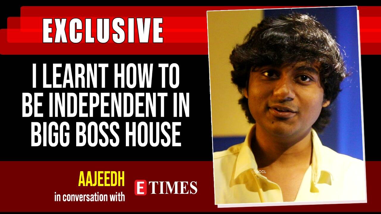 Aajeedh: I learnt how to be independent in Bigg Boss house