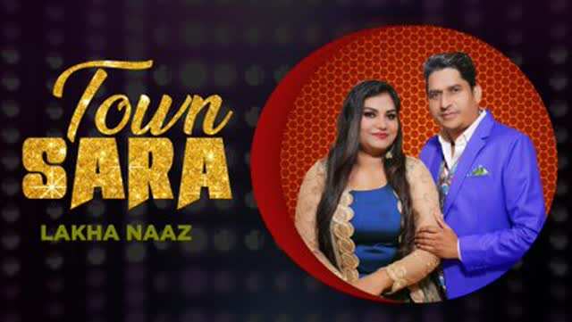 Check Out New Punjabi Song Music Audio - 'Town Sara' Sung By Lakha And Naaz