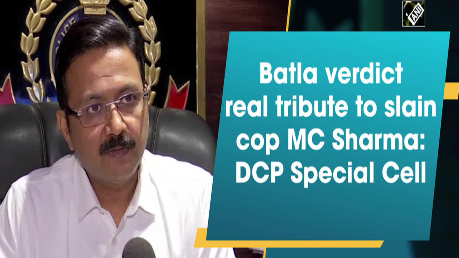 Batla verdict real tribute to slain cop MC Sharma: DCP Special Cell