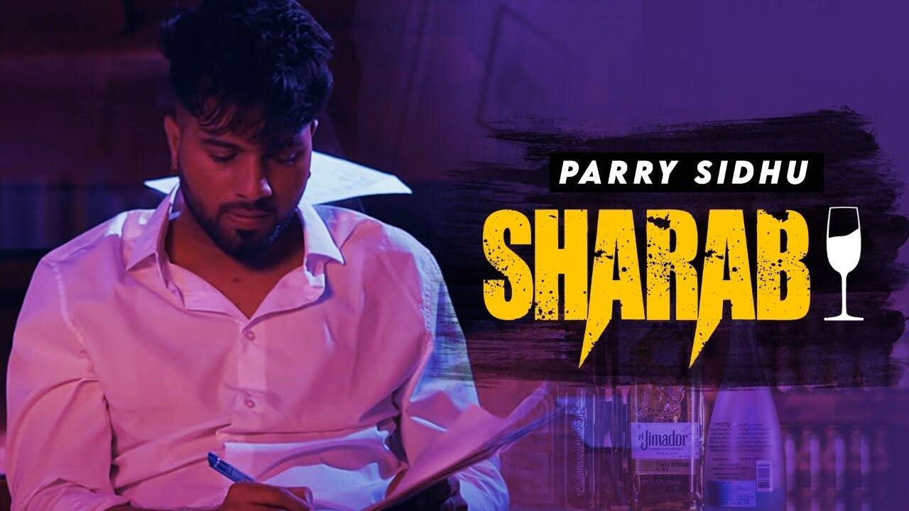 Watch New Punjabi Hit Song Music Video - 'Sharab' Sung By Parry Sidhu