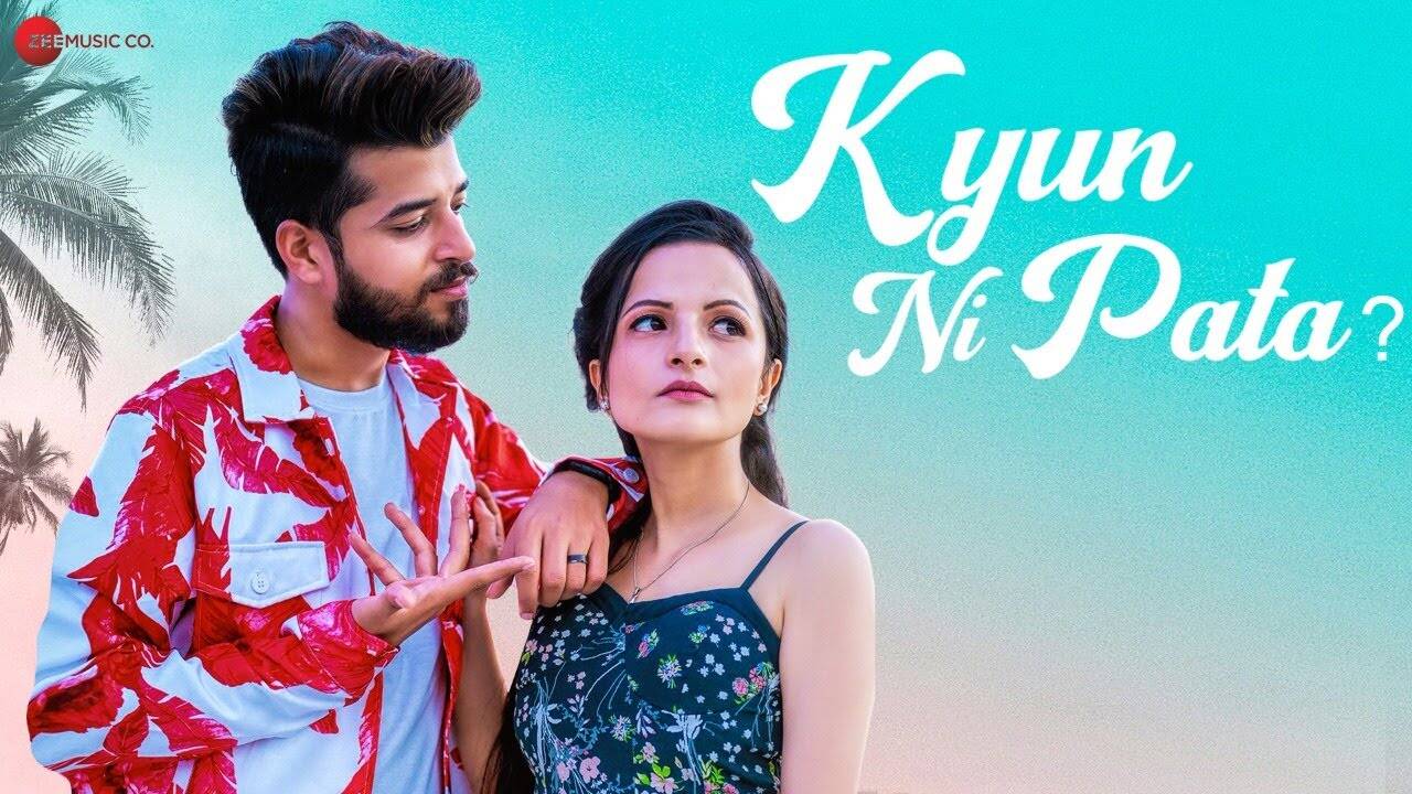 Watch Latest Hindi Song 'Kyun Ni Pata' Sung By Kashish Kumar