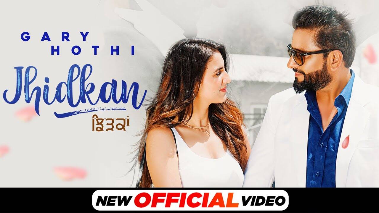 Check Out New Punjabi Hit Song Music Video - 'Jhidkan' Sung By Gary Hothi