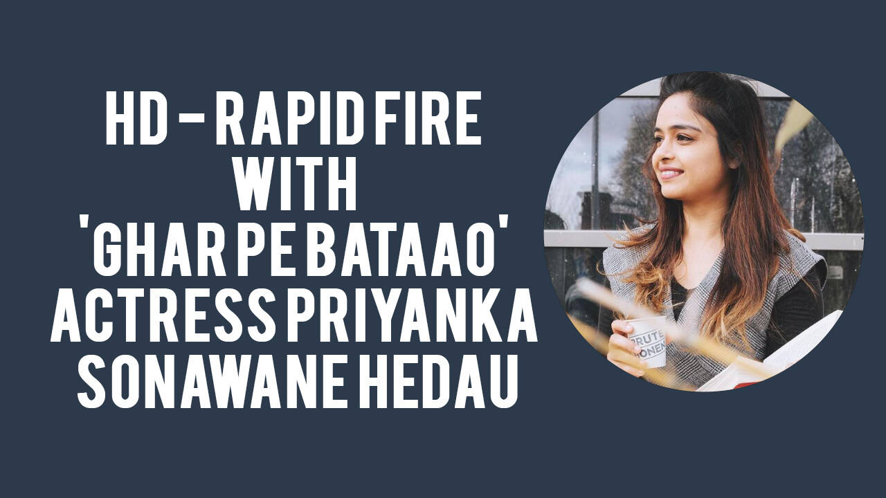 Rapid Fire With 'Ghar Pe Bataao' actress Priyanka Sonawane Hedau