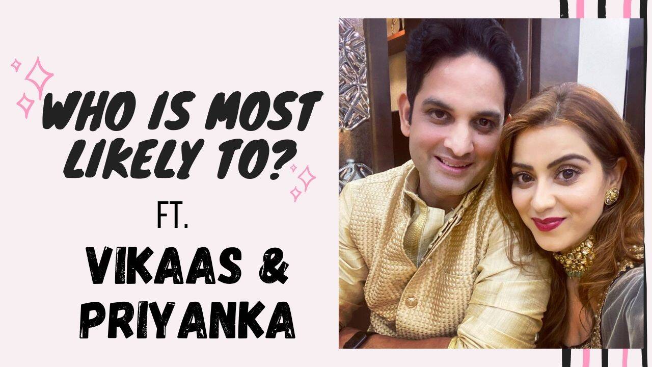 Who is most likely to ft. Vikaas Kalantri and Priyanka Chibber |Exclusive|