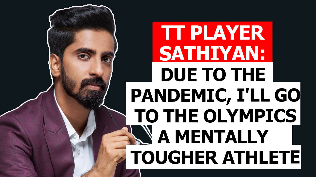 TT player Sathiyan Gnanasekaran: Due to the pandemic, I'll go to the ...