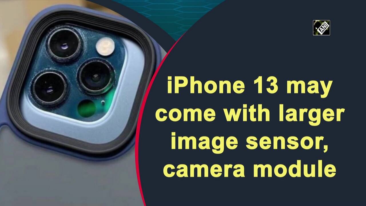 iPhone 13 may come with larger image sensor, camera module