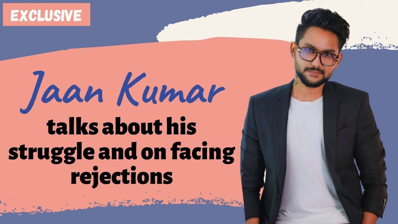 ‘Don’t let rejections overpower your dreams’, Jaan Kumar talks about ...