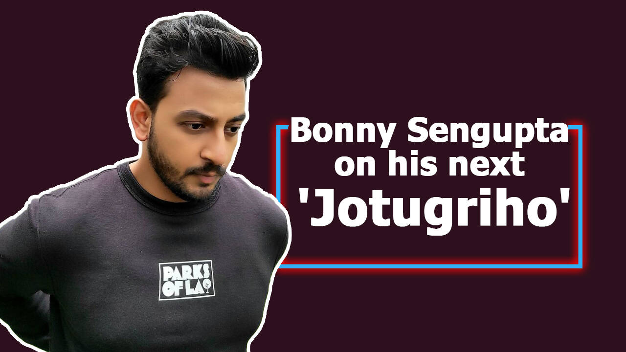 Bonny Sengupta on his next 'Jotugriho'