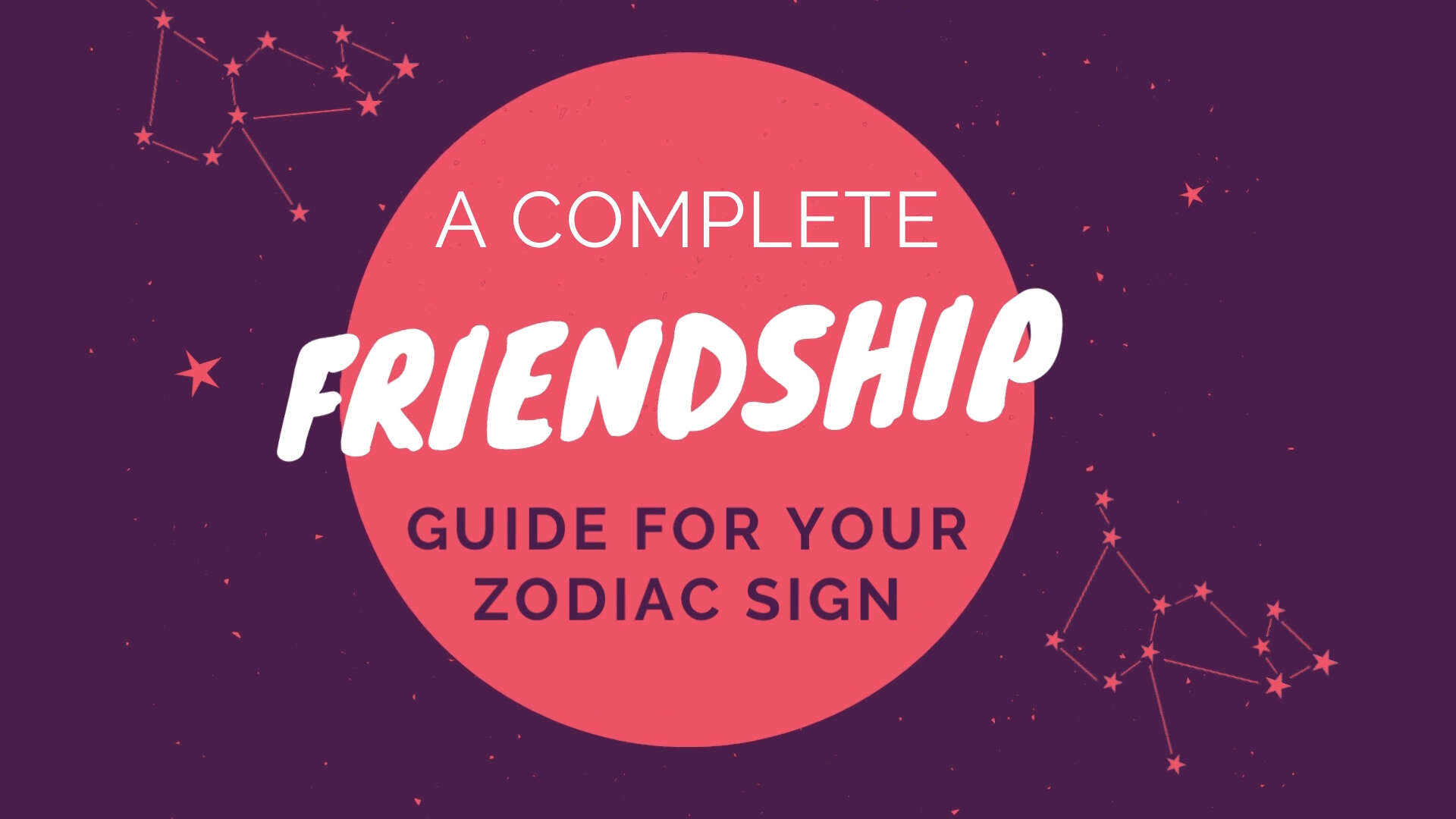 A complete friendship guide for your zodiac sign